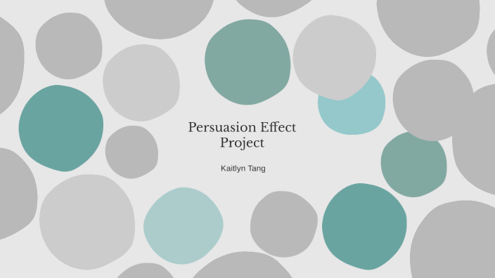 Persuasion Effect by Kaitlyn Tang on Prezi