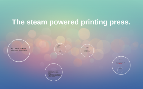 The steam powered printing press by Peyton Grassel on Prezi