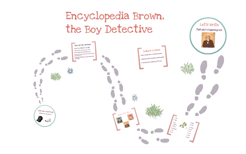 Lesson 9. Encyclopedia Brown, the Boy Detective by Lana Park on Prezi