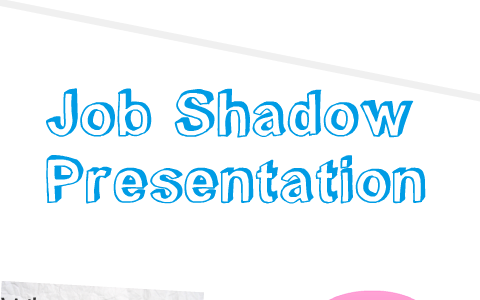 Job Shadow Presentation by Sue Kelsey on Prezi