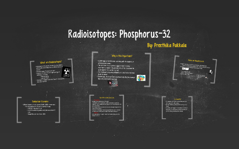 Radioisotopes: Phosphorus 32 by preethika pakkala on Prezi