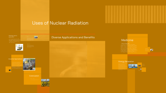 Uses of Nuclear Radiation by Alana Williams on Prezi