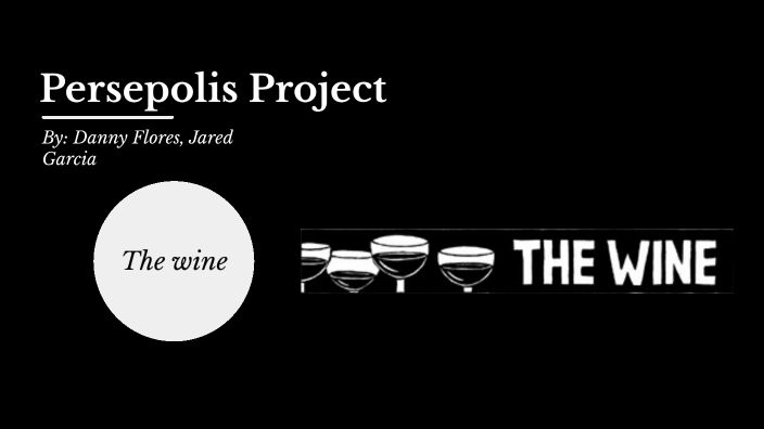 The wine- Persepolis project by Danny Flores on Prezi