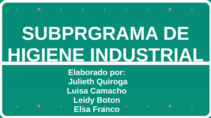 SUBPRGRAMA DE HIGIENE INDUSTRIAL by JULIETH QUIROGA ABAUNZA on Prezi
