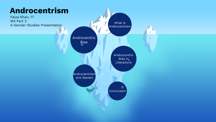 Androcentrism by Faiza Khan on Prezi