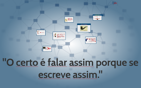 "O certo é falar assim porque se escreve assim." by Aline Pereira on Prezi