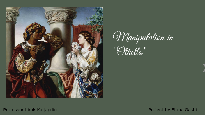 Manipulation in othello by Elona Gashi on Prezi