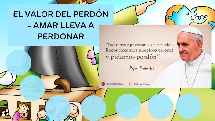 EL VALOR DEL PERDÓN - AMAR LLEVA A PERDONAR by Johanna Acosta on Prezi