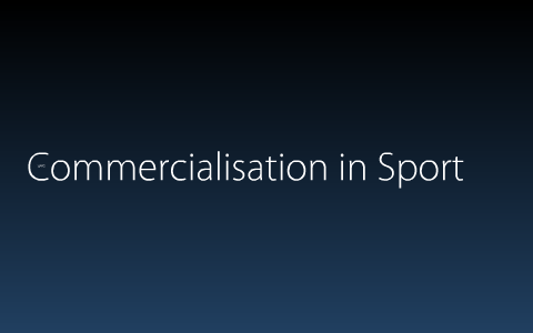 Commercialisation in sport by Matt Ortiz on Prezi