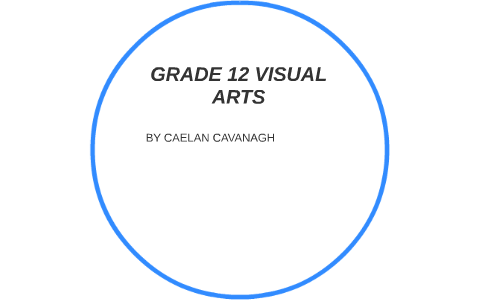 GRADE 12 VISUAL ARTS by Fredrick McFredrickson on Prezi