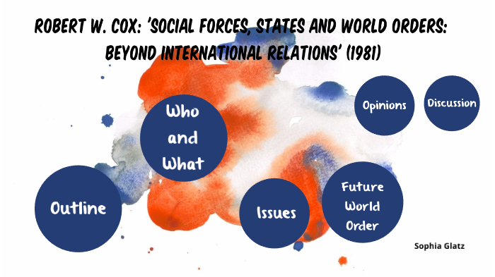 Theoretical Perspectives: Robert W. Cox by Sophia Glatz on Prezi