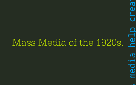 Mass Media in the 1920s by Josh Clary on Prezi