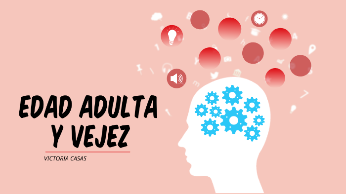 EDAD ADULTA Y VEJEZ by Victoria Casas on Prezi