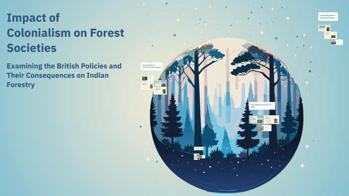 Impact of Colonialism on Forest Societies by Aayush Srinivasan on Prezi