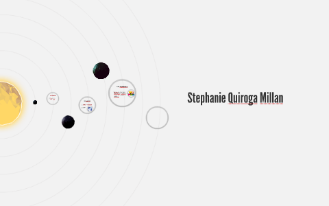 Stephanie Quiroga Millan by stephanie- quiroga on Prezi