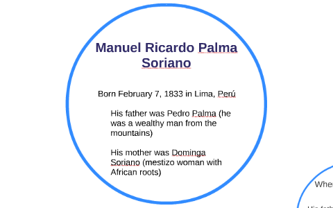 Manuel Ricardo Palma Soriano by Ellie Halpin on Prezi