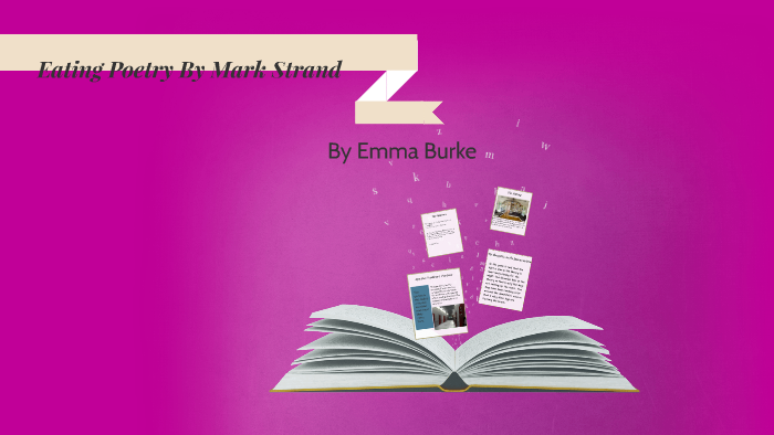 Eating Poetry By Mark Strand by emma burke on Prezi