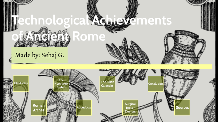 Technological Achievements of Ancient Rome by Sehaj Grewal on Prezi