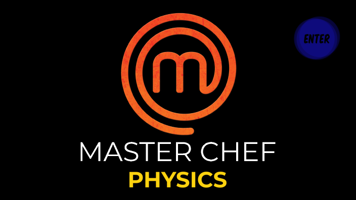 MASTER CHEF PHYSICS by withoon chu on Prezi