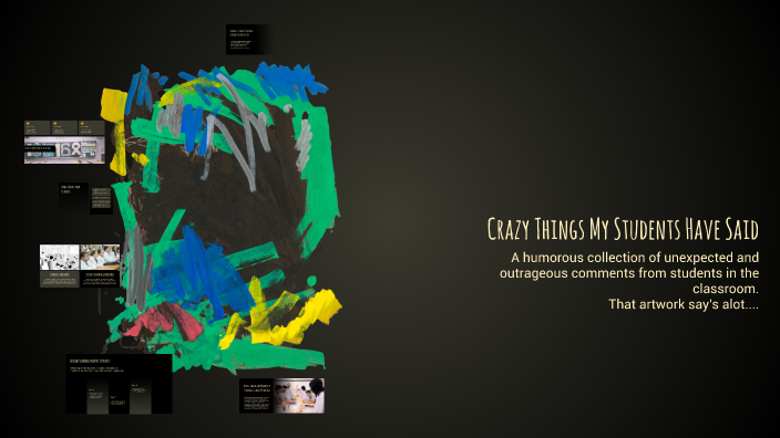 Crazy Things My Students Have Said by Hayley Boyle on Prezi