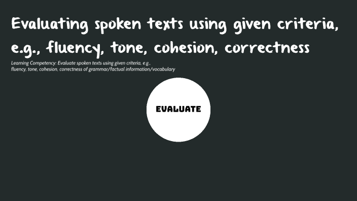 Evaluating spoken texts using given criteria, e.g., fluency, tone ...