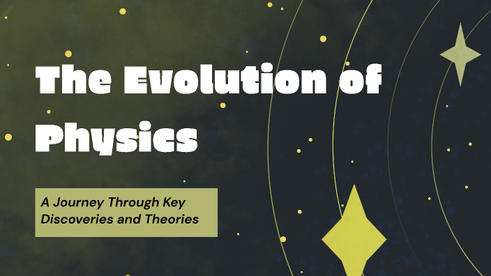 The Evolution of Physics by Mouad Fihri on Prezi