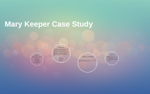 Mary Keeper Case Study by riley krain on Prezi