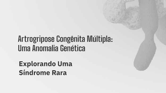 Artrogripose Congênita Múltipla: Uma Anomalia Genética by Roberta ...