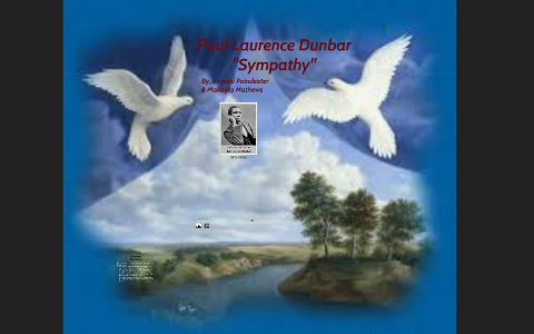 Paul Laurence Dunbar "Sympathy" by armani poindexter on Prezi
