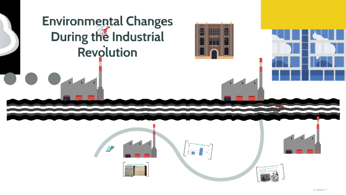 Environmental Changes During the Industrial Revolution by cindy x on Prezi