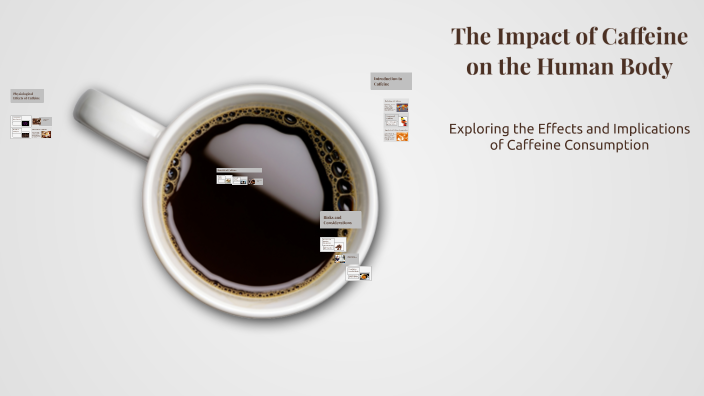 The Impact of Caffeine on the Human Body by Мария Цветкова on Prezi