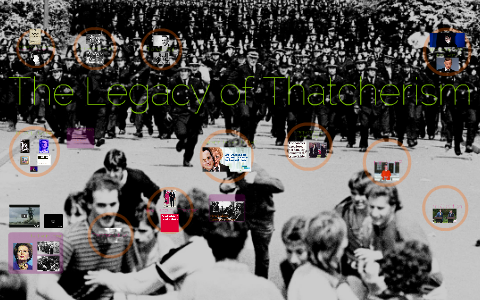 The Legacy of Thatcherism by Alistair Holmes on Prezi