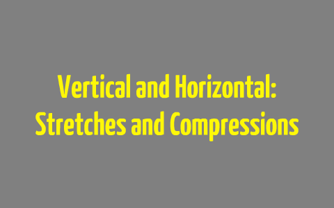 Transformations of Graphs (Vertical and Horizontal Stretches and ...