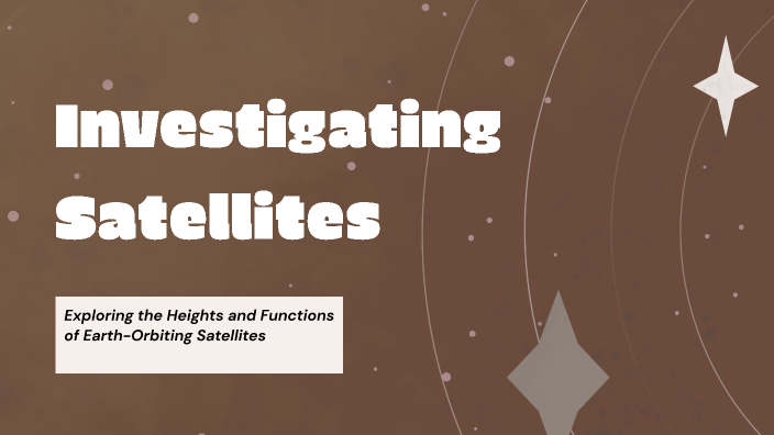 Investigating Satellites by Maddox Davis on Prezi