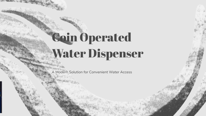 Coin Operated Water Dispenser by Ruturaj Swami on Prezi