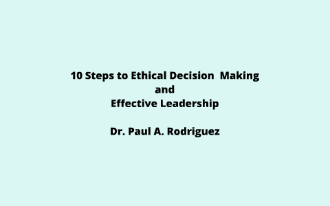10 Steps for Ethical Decision Making and Effective Leadership by Dr ...