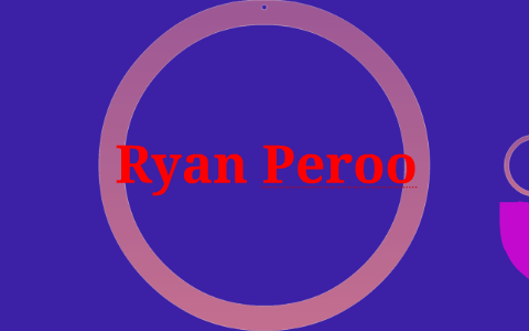 Ryan Peroo by Evan Walker on Prezi