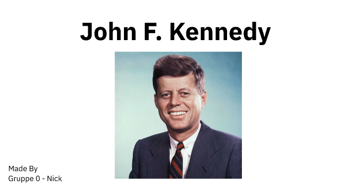 John F. Kennedy - 6.A Engelsk by Nick Hvidegaard Nielsen on Prezi