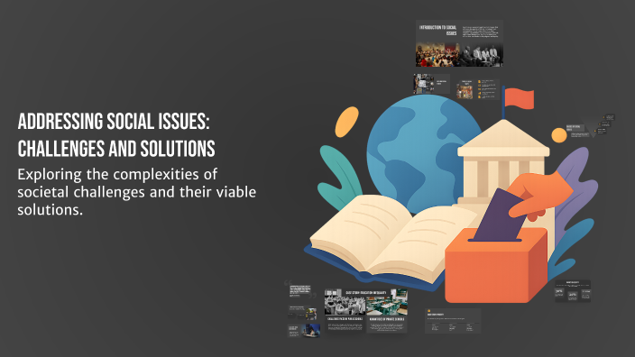 Addressing Social Issues: Challenges and Solutions by Maahi khan on Prezi