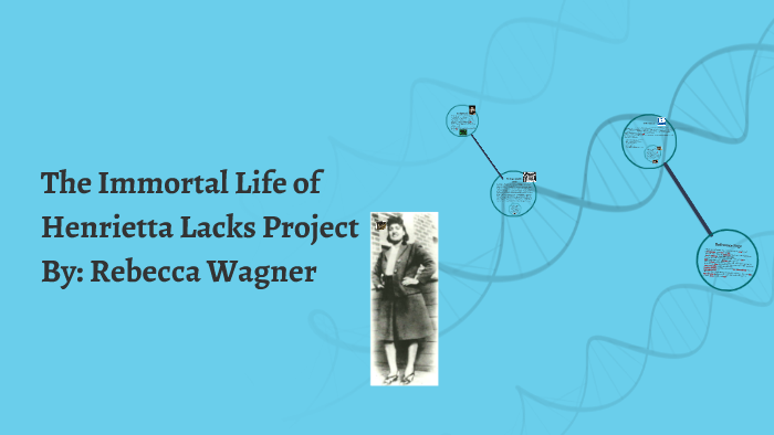 The Immortal Life of Henrietta Lacks Project by Rebecca Wagner on Prezi