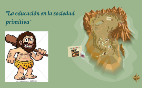 "La educacion en la sociedad primitiva" by victor esponda on Prezi