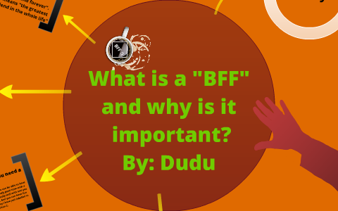 What is a BFF and why is it important? by Melody Feng on Prezi