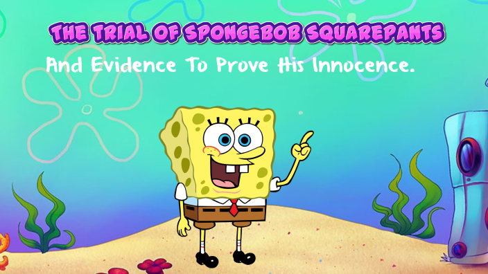 The Trial Of Spongebob Squarepants by Sophia Alfini on Prezi