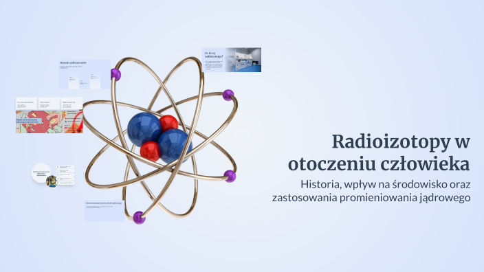 Radioizotopy w otoczeniu człowieka by Maja Andrzejczak on Prezi