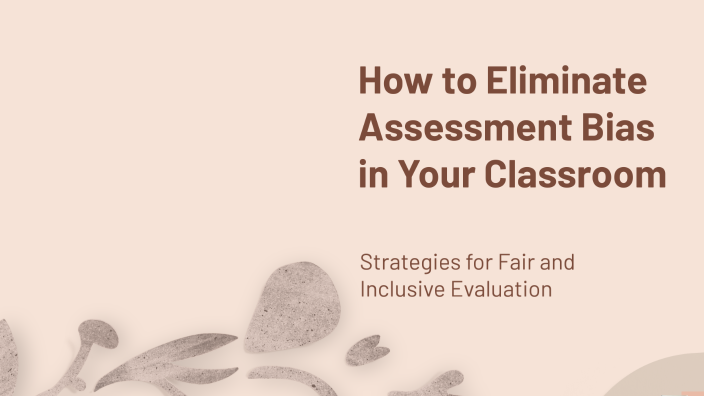 How to Eliminate Assessment Bias in Your Classroom by Sienna Cruz on Prezi