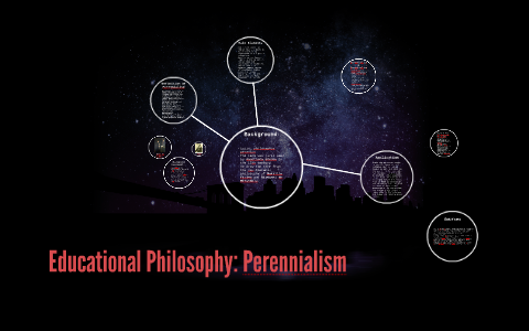 Educational Philosophy: Perennialism by Miranda Alam on Prezi
