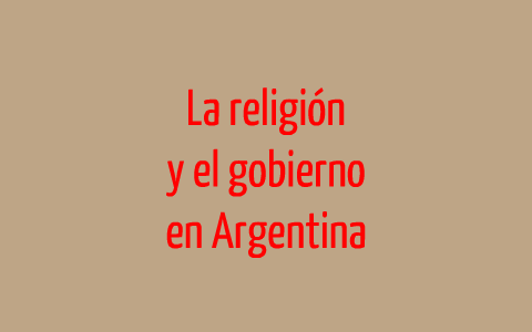 La religión y el gobierno en Argentina by Tyler Hamblin