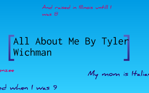 All About Me. Tyler Wichman by Tyler Wichman on Prezi