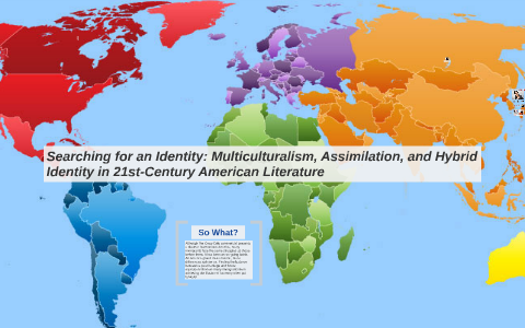 Searching for an Identity: Multiculturalism, Assimilation, and Hybrid ...