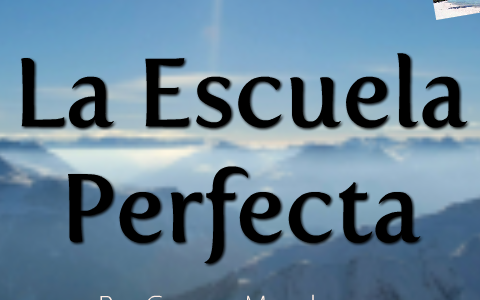 La Escuela Perfecta by Connor Murphy on Prezi